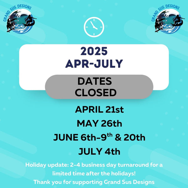 2025 April - July Closed dates - Grand Sus Designs